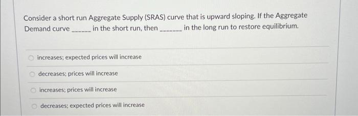 Solved Consider a short run Aggregate Supply (SRAS) curve | Chegg.com