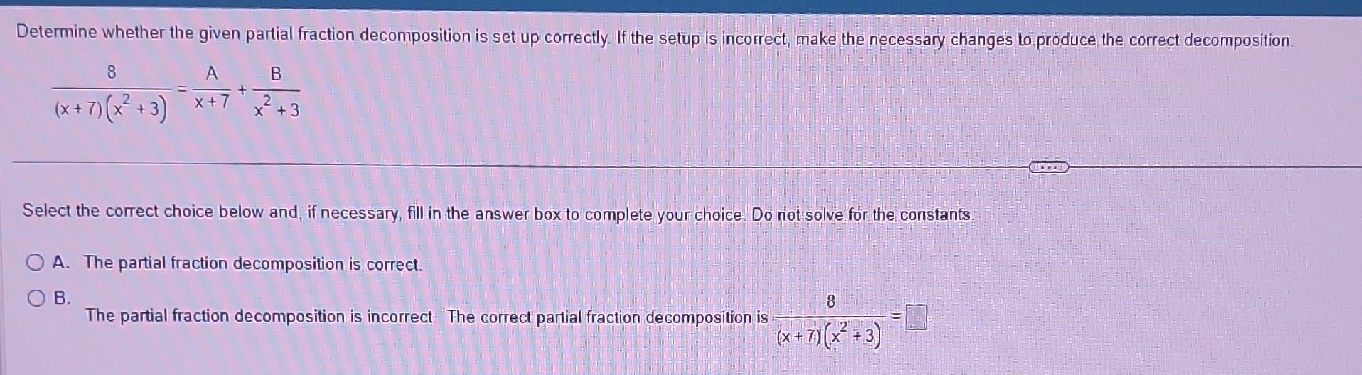 Solved Determine whether the given partial fraction | Chegg.com