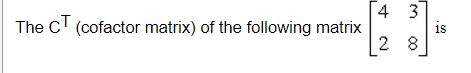Solved The CTT (cofactor matrix) ﻿of the following matrix | Chegg.com