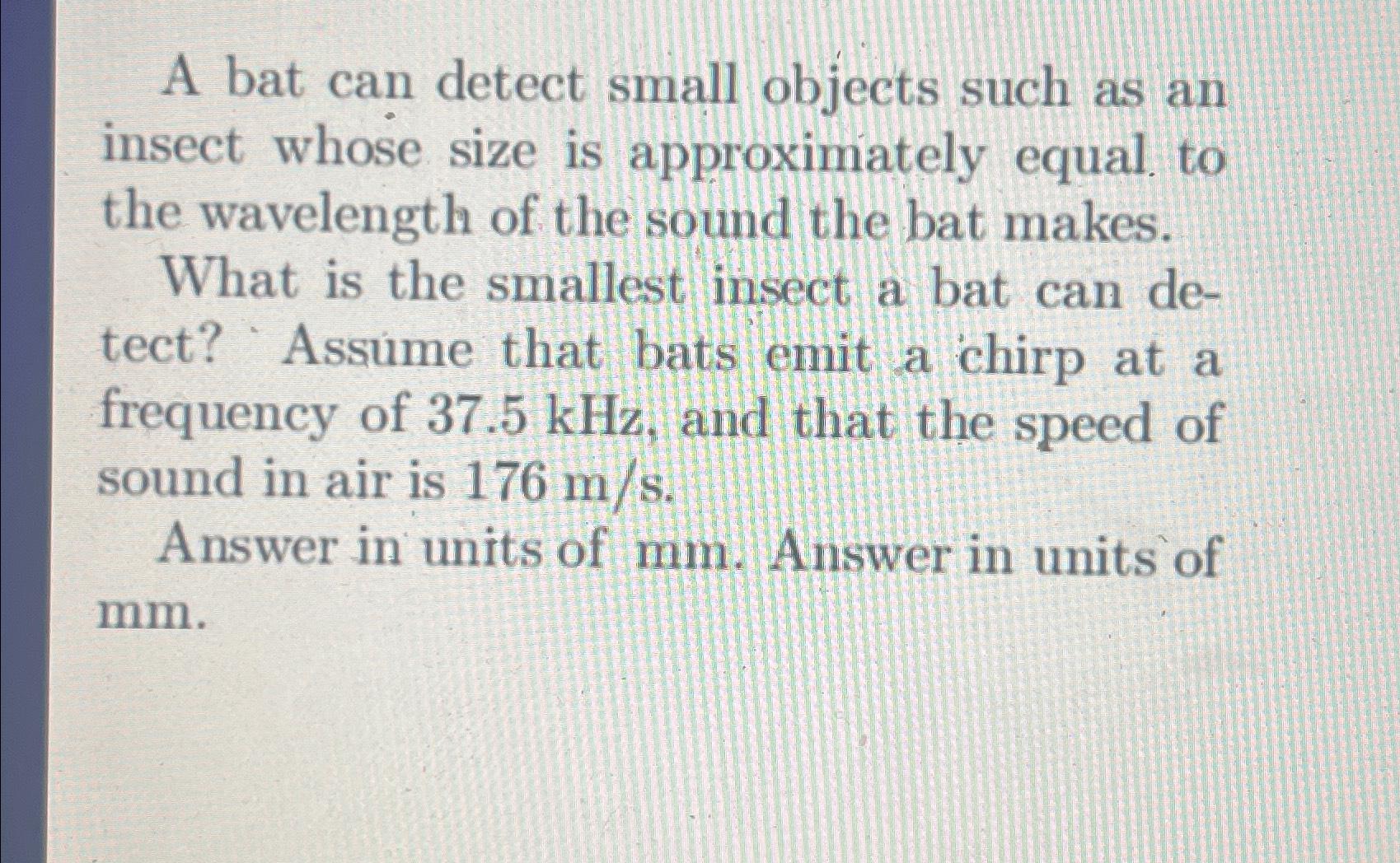 Solved A bat can detect small objects such as an insect | Chegg.com