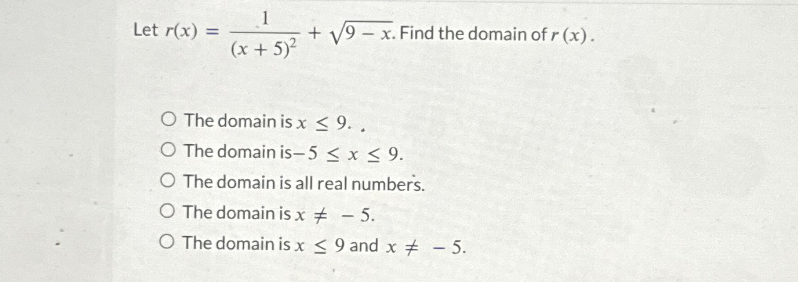 Solved Let r(x)=1(x+5)2+9-x2. Find the domain of r(x).The | Chegg.com Solved Let r(x)=1(x+5)2+9-x2. Find the domain of r(x).The | Chegg.com