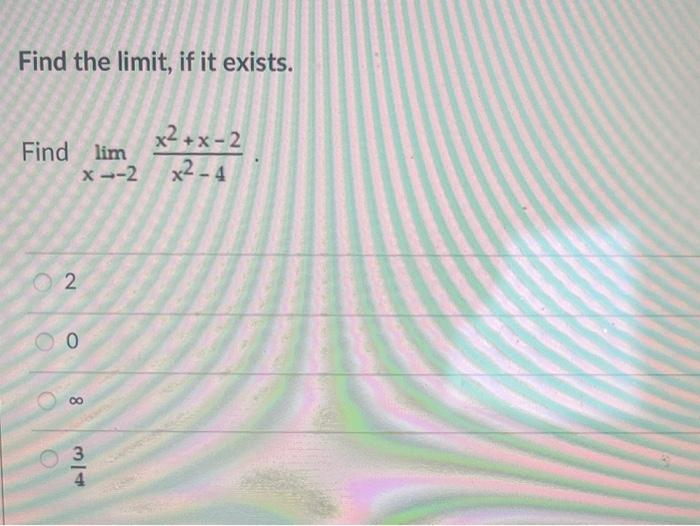 Solved Find the limit, if it exists. Find limx→−2x2−4x2+x−2. | Chegg.com