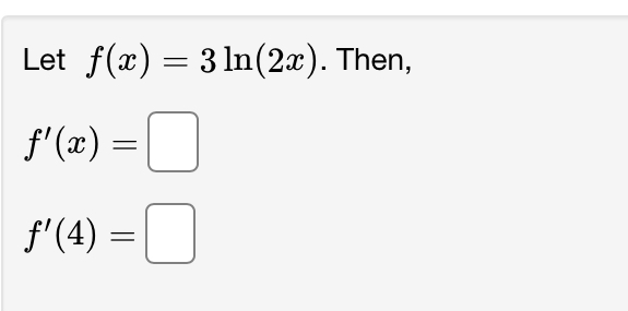 Solved Let f(x)=3ln(2x). ﻿Then,f'(x)=f'(4)= | Chegg.com