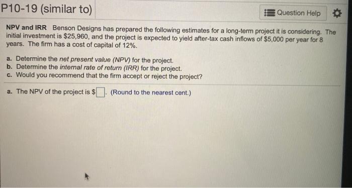 Solved P10-19 (similar to) Question Help NPV and IRR Benson | Chegg.com Solved P10-19 (similar to) Question Help NPV and IRR Benson | Chegg.com