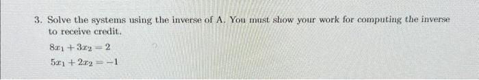 Solved 3. Solve the systems using the inverse of A. You must | Chegg.com