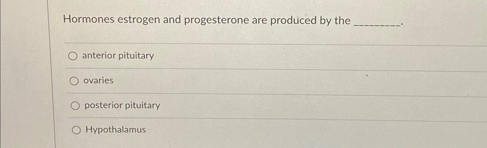 Solved Hormones estrogen and progesterone are produced by | Chegg.com
