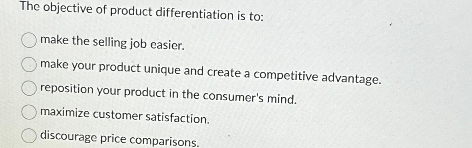 Solved The objective of product differentiation is to:make | Chegg.com