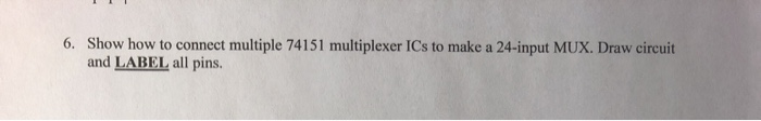 Solved 6. Show how to connect multiple 74151 multiplexer ICs | Chegg.com