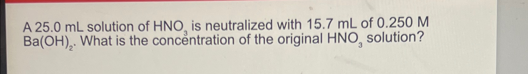 Solved A 25.0mL ﻿solution of HNO3 ﻿is neutralized with | Chegg.com
