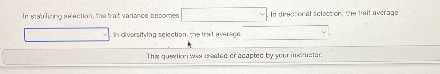Solved In stabilizing selection, the trait variance become | Chegg.com