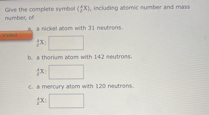 Solved Give the complete symbol (ZAX), including atomic | Chegg.com
