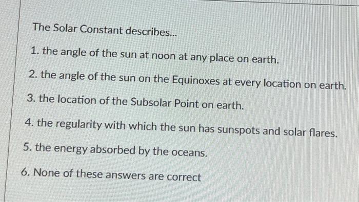 Solved The Solar Constant describes... 1. the angle of the | Chegg.com