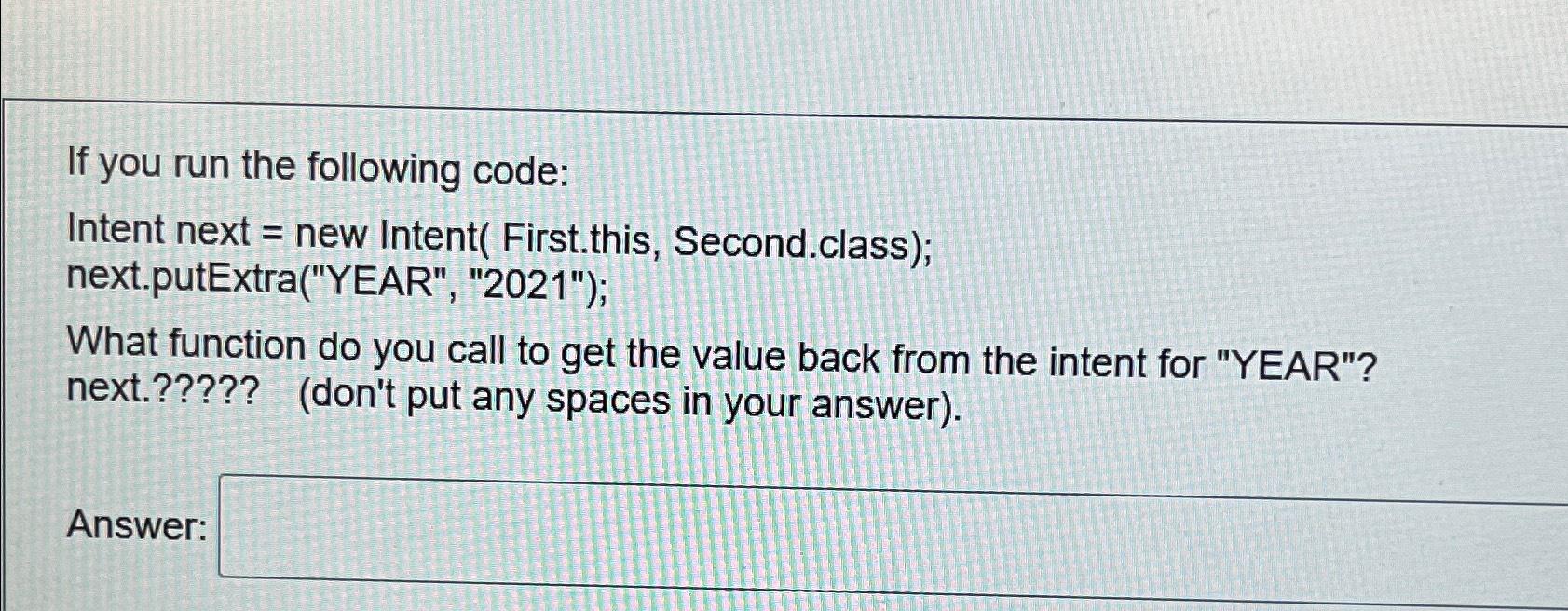 Solved If you run the following code:Intent next = ﻿new | Chegg.com
