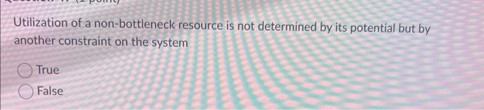 Solved Utilization of a non-bottleneck resource is not | Chegg.com