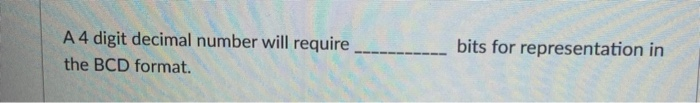 Solved A 4 digit decimal number will require the BCD format. | Chegg.com