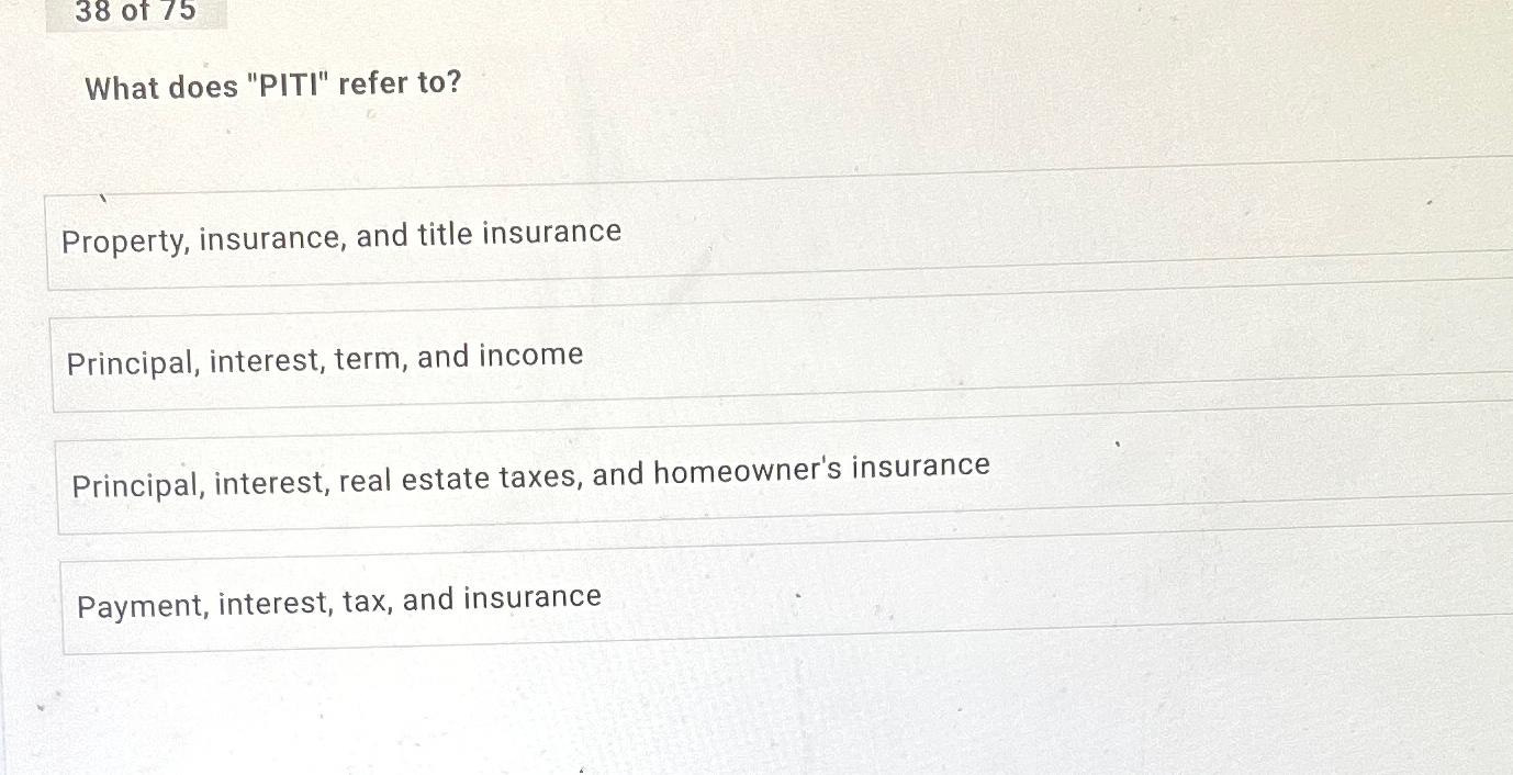 Solved What does "PITI" refer to?Property, insurance, and | Chegg.com
