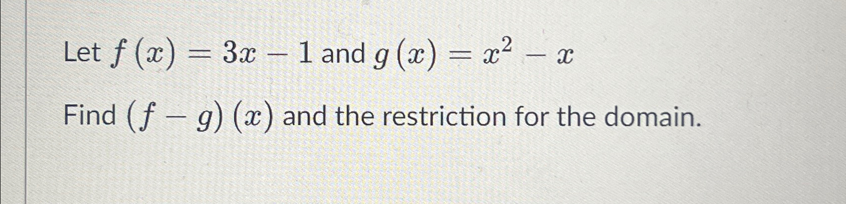 Solved Let f(x)=3x-1 ﻿and g(x)=x2-xFind (f-g)(x) ﻿and the | Chegg.com