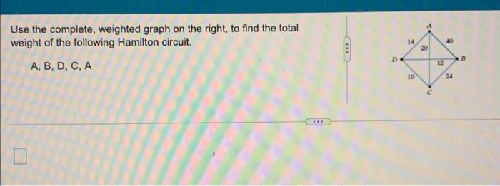 Solved Use the complete, weighted graph on the right, to | Chegg.com