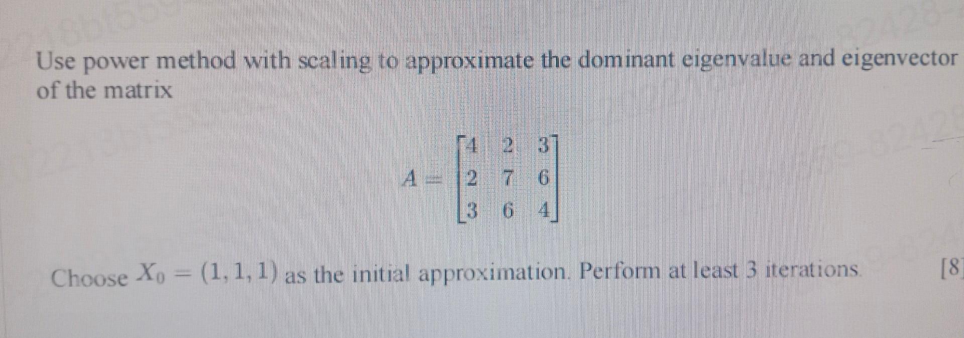 Solved Use power method with scaling to approximate the | Chegg.com