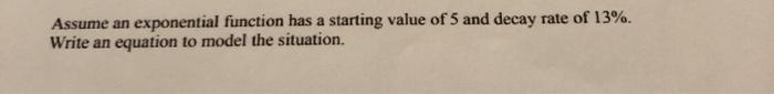 Solved Assume an exponential function has a starting value | Chegg.com