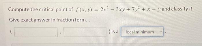 Solved Compute The Critical Point Of F X Y 2x2−3xy 7y2 X−y