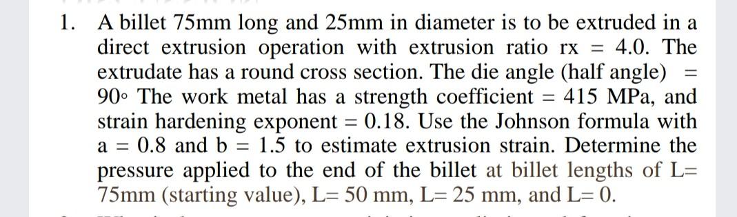 Solved = 1. A billet 75mm long and 25mm in diameter is to be | Chegg.com