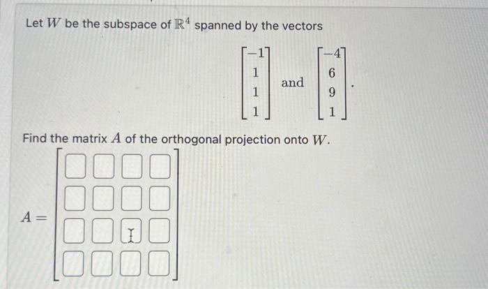 Solved Let W be the subspace of R4 spanned by the vectors | Chegg.com