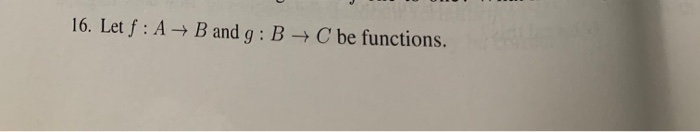 Solved 16. Let f: A + B and g: B C be functions. 1.3. Sets | Chegg.com