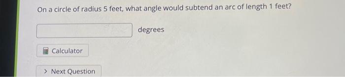 Solved On a circle of radius 5 feet, what angle would | Chegg.com