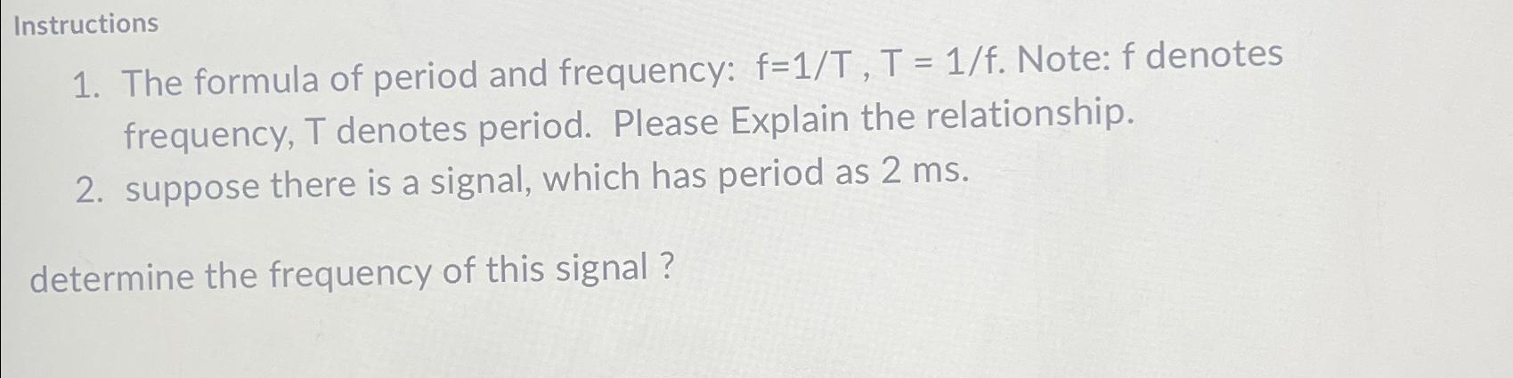 Solved Instructions\\nThe formula of period and frequency: | Chegg.com