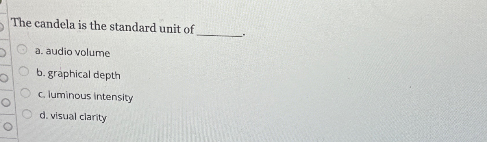 Solved The candela is the standard unit ofa. ﻿audio volumeb. | Chegg.com