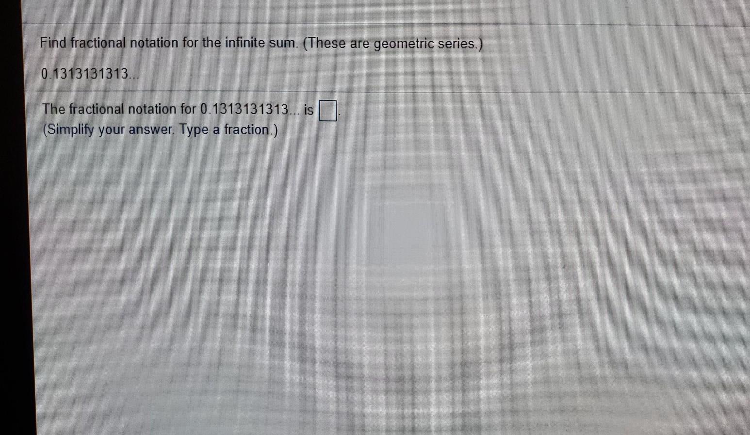 Solved Find fractional notation for the infinite sum. (These | Chegg.com