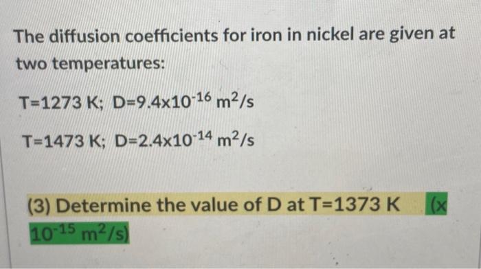 Solved The diffusion coefficients for iron in nickel are | Chegg.com