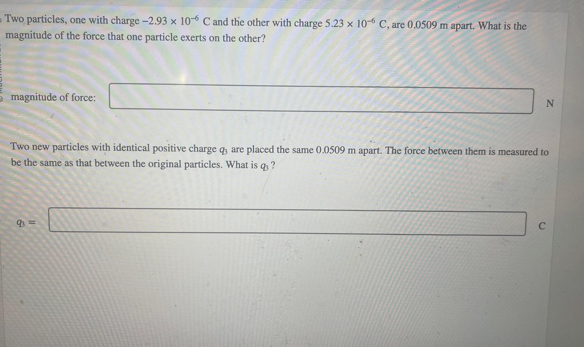 Solved Two particles, one with charge -2.93×10-6C ﻿and the | Chegg.com