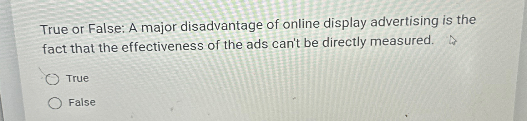 Solved True or False: A major disadvantage of online display | Chegg.com