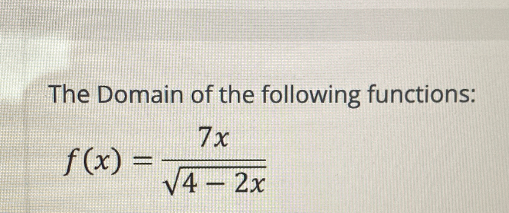Solved The Domain of the following functions:f(x)=7x4-2x2 | Chegg.com
