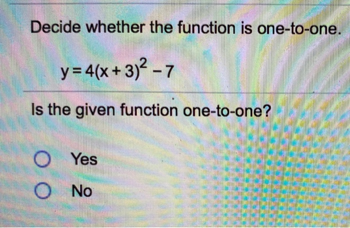 Solved Decide whether the function is one-to-one. y=4(x+3)2 | Chegg.com Solved Decide whether the function is one-to-one. y=4(x+3)2 | Chegg.com