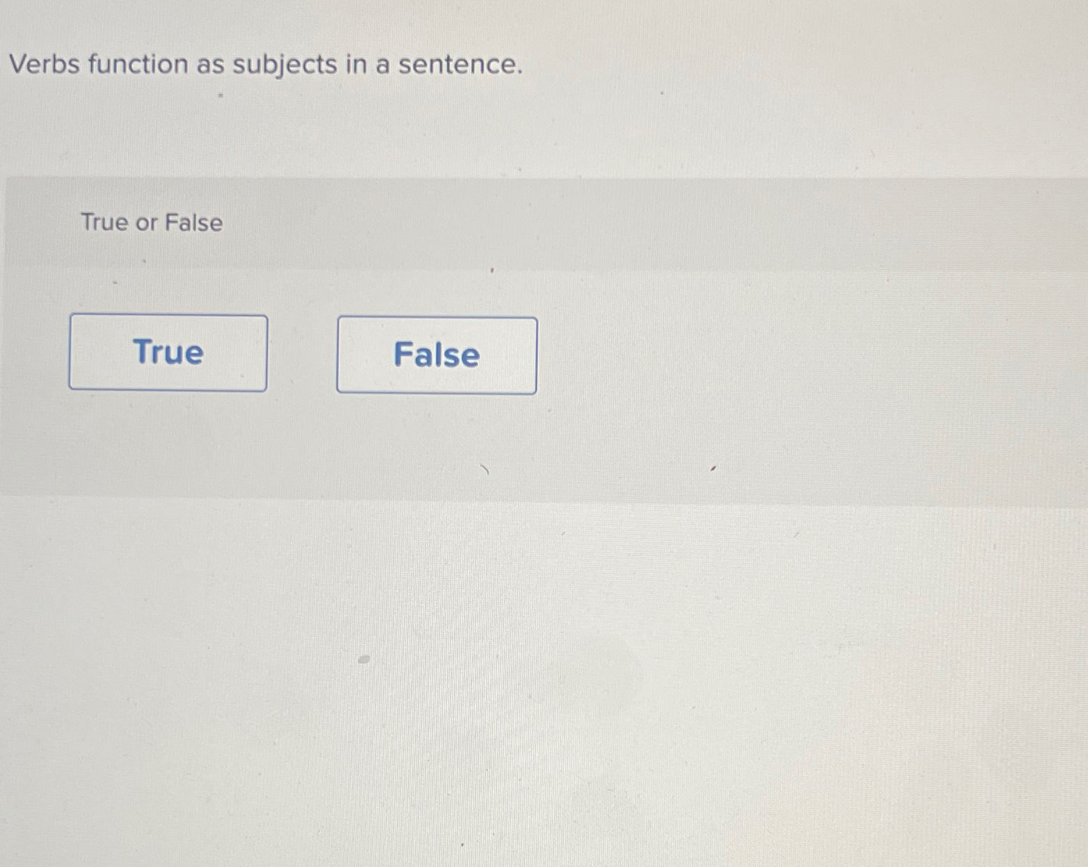 Solved Verbs function as subjects in a sentence.True or | Chegg.com
