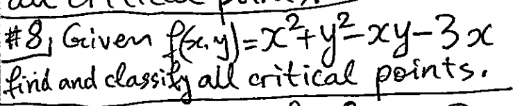 Solved #8) Given f(x,y)=x2+y2-xy-3xfind and classity all | Chegg.com Solved #8) Given f(x,y)=x2+y2-xy-3xfind and classity all | Chegg.com