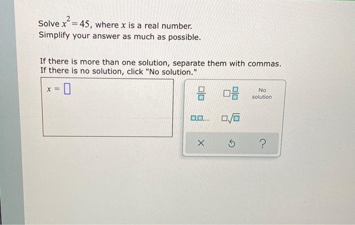 Solved Solve xʻ = 45, where x is a real number. Simplify | Chegg.com