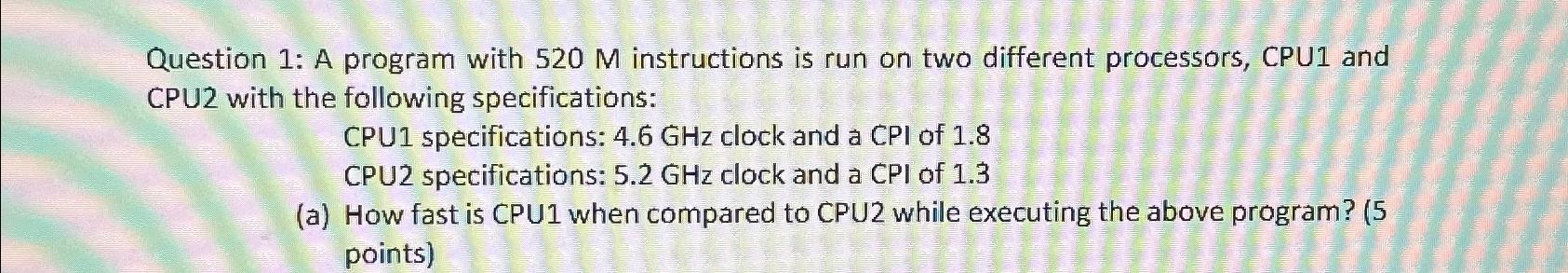 Solved Question 1: A program with 520M ﻿instructions is run | Chegg.com