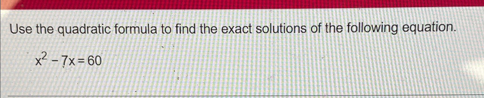 Solved Use the quadratic formula to find the exact solutions | Chegg.com