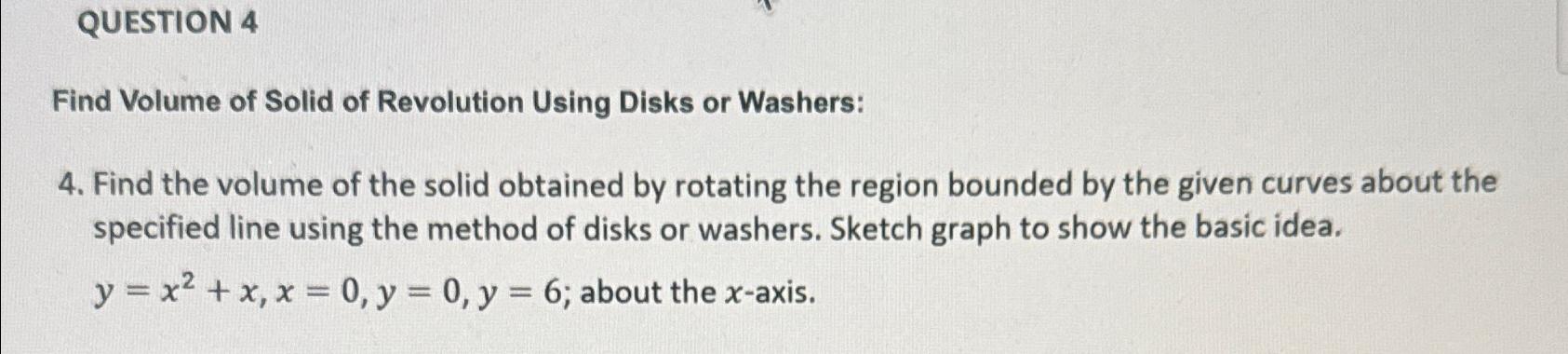 Solved QUESTION 4Find Volume of Solid of Revolution Using | Chegg.com