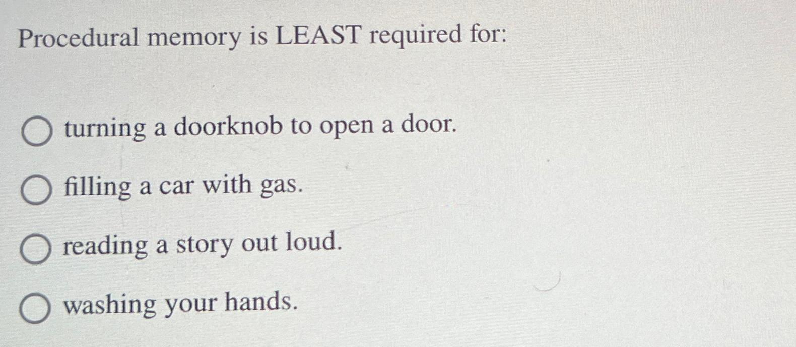 Solved Procedural memory is LEAST required for:turning a | Chegg.com