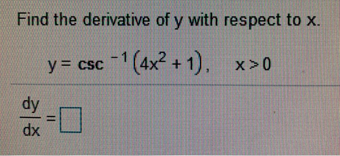 Solved Find the derivative of y with respect to x. y = csc 1 | Chegg.com
