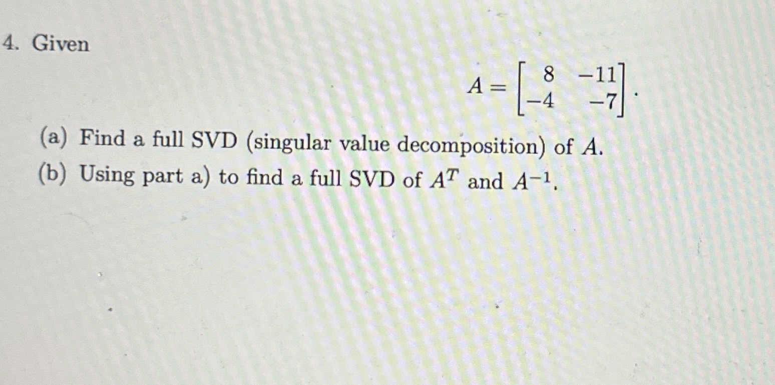 Solved GivenA=[8-11-4-7](a) ﻿Find a full SVD (singular value | Chegg.com