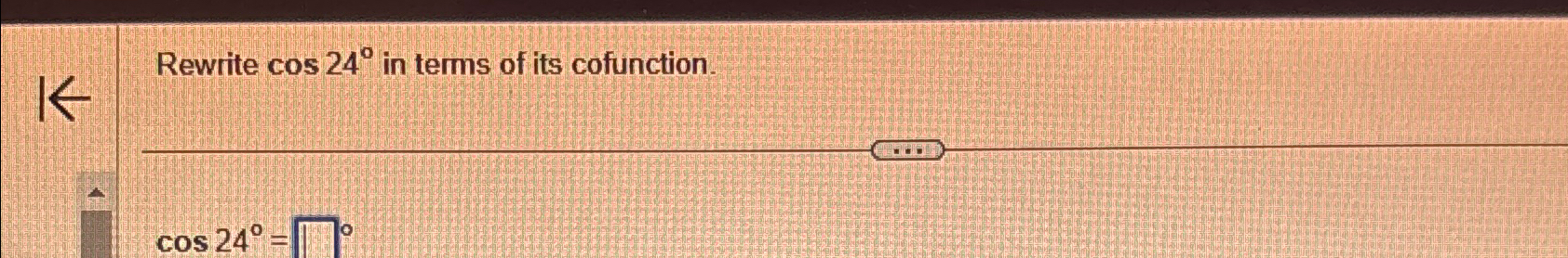 Solved Rewrite cos24° ﻿in terms of its cofunction.cos24°= | Chegg.com