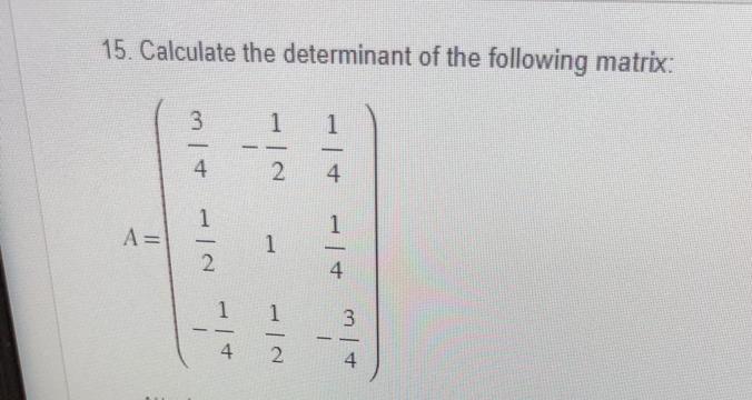 Solved 15. Calculate the determinant of the following | Chegg.com