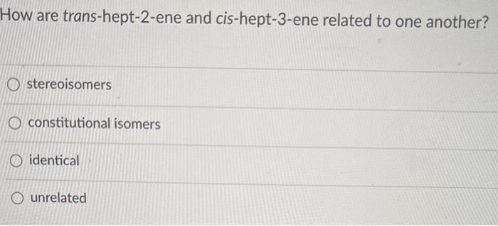 Solved How are trans-hept-2-ene and cis-hept-3-ene related | Chegg.com