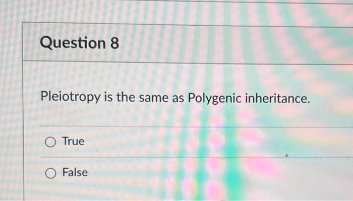 Solved Pleiotropy is the same as Polygenic inheritance. True | Chegg.com